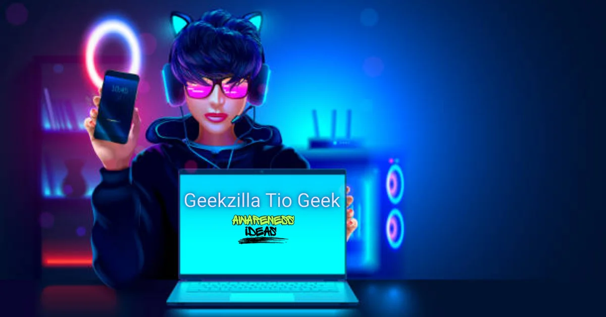 Geekzilla Tio Geek: Your Ultimate Tech & Gaming Guide - Awarenessideas.com
